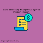 Park Ticketing Management System PHP Project, Report and PPT - Project Report for final year B ...