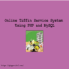 Online Tiffin Service System using PHP and MySQL - Project Report for ...