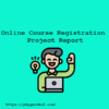 Online Course Registration Project Report - Project Report for final ...