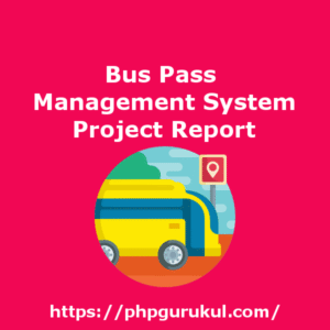 Bus Pass Management System PHP Project, Report and PPT - Project Report for final year B.Tech ...