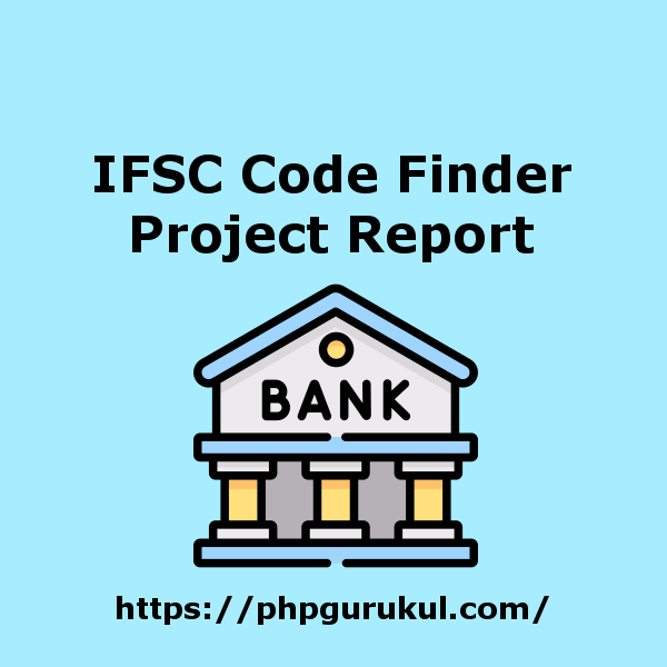 IFSC Code Finder Project Report PHPGurukul Store IFSC Code Finder Project Report PHPGurukul Store