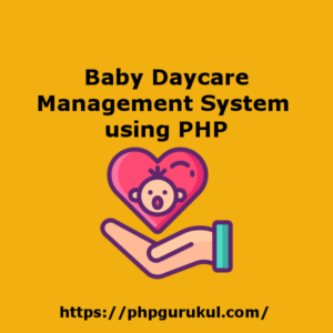 Baby Daycare Management System using PHP - Project Report for final ...