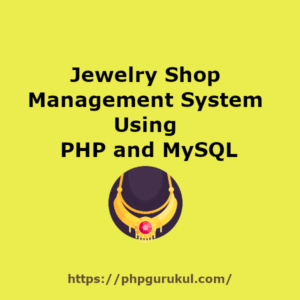 Jewelry Shop Management System Using PHP and MySQL - Project Report for ...