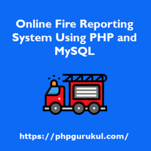 Online Fire Reporting System Using PHP Project, Report and PPT - Project Report for final year B ...