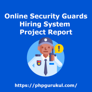 Online Security Guards Hiring System PHP Project, Report and PPT - Project Report for final year ...