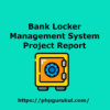 Bank Locker Management System PHP Project, Report and PPT - Project Report for final year B.Tech ...