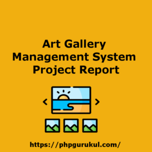 Art Gallery Management System PHP Project, Report and PPT - Project Report for final year B.Tech ...