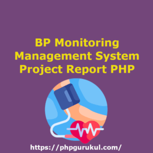 BP Monitoring Management System PHP Project, Report and PPT - Project Report for final year B ...
