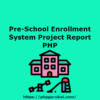 Pre-School Enrollment System PHP Project, Report and PPT - Project Report for final year B.Tech ...