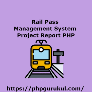 Rail Pass Management System PHP Project, Report and PPT - Project Report for final year B.Tech ...