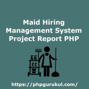 Maid Hiring Management System PHP Project, Report, and PPT - Project ...
