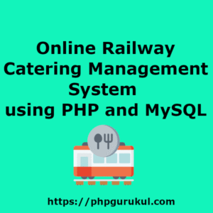 Online Railway Catering Management System using PHP and MySQL - Project Report for final year B ...