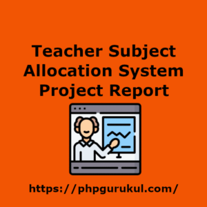 Teacher Subject Allocation System PHP Project, Report, and PPT - Project Report for final year B ...