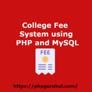 College Fee System using PHP and MySQL - Project Report for final year B.Tech, BCA, MCA Student