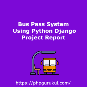 Bus Pass System Using Python Django Project Report - Project Report for final year B.Tech, BCA ...