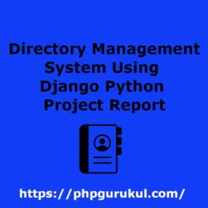Directory Management System Using Django Python Project Report – PHPGurukul Store