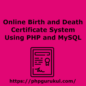 Online Birth and Death Certificate System using PHP and MySQL - Project Report for final year B ...
