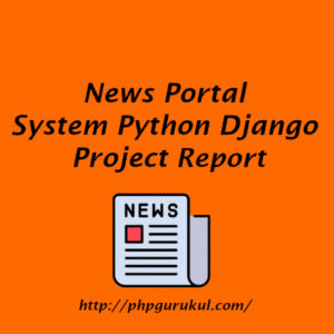 News Portal System Python Django Project Report - PHPGurukul Projects