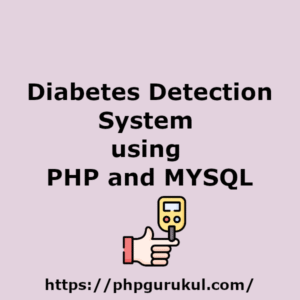 Diabetes Detection System using PHP and MYSQL - Project Report for ...
