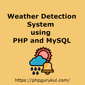 Weather Detection System using PHP and MySQL - Project Report for final year B.Tech, BCA, MCA ...